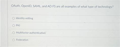 Solved Oauth Openid Saml And Ad Fs Are All Examples Of