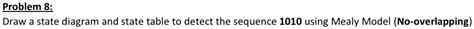 Problem 8 Draw A State Diagram And State Table To Detect The Sequence