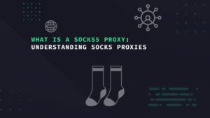 What Is A SOCKS5 Proxy Understanding SOCKS Proxies