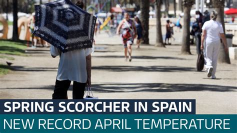 Spain Sets New Record For Hottest April Temperature Latest From Itv News