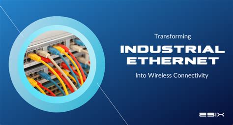 Transforming Industrial Ethernet Into Wireless Connectivity McCoy Components