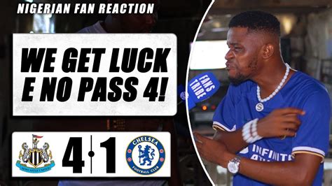 Newcastle 4 1 Chelsea Dani Nigerian Fan Reaction Premier League