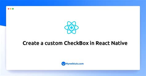 How To Create A Custom Checkbox In React Native Dharmik Tank Medium