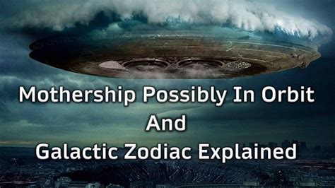 Mothership Possibly In Orbit And Galactic Zodiac Explained Episode