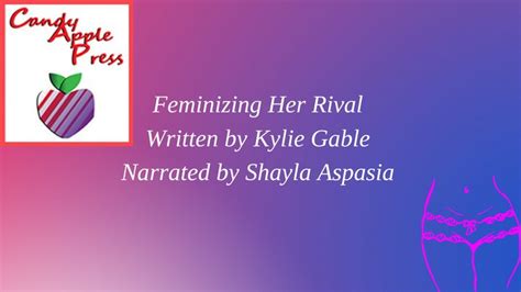 Feminizing Her Rival Written By Kylie Gable Narrated By Shayla Aspasia Erotic Audio By Shayla