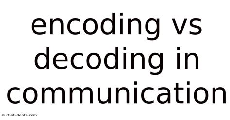 Encoding Vs Decoding In Communication