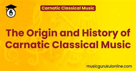 The Origin And History Of Carnatic Classical Music Music Gurukul