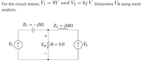 Solved For The Circuit Shown V18v ﻿and V26jv ﻿determine