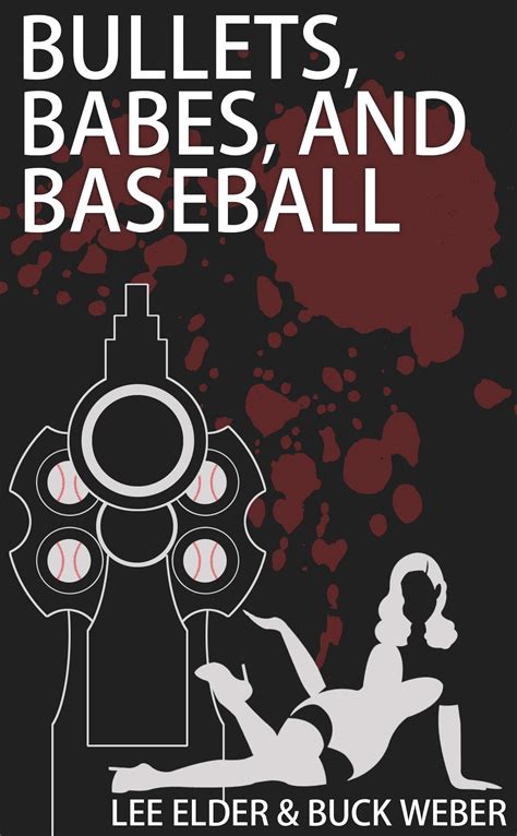 Bullets Babes And Baseball By Leon Elder Goodreads