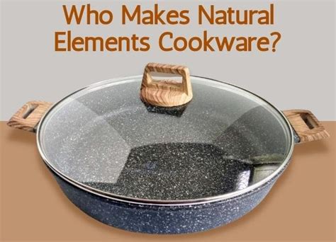 Who Makes Natural Elements Cookware Review And Setbacks