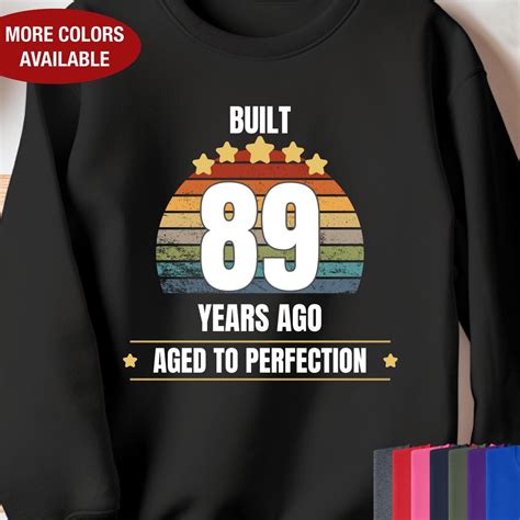 89th Birthday Sweatshirt Built 89 Years Ago Aged To Perfection T