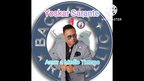 Amor A Medio Tiempo Yoskar Sarante Youtube
