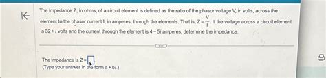 solved the impedance z ﻿in ohms of a circuit element is
