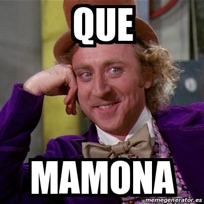 Meme Willy Wonka Que Mamona 31419131