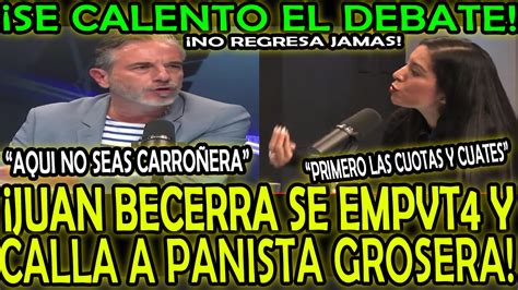 ¡juan Becerra Se Empvt4 Y Calla A Panista Grosera No Seas CarroÑera