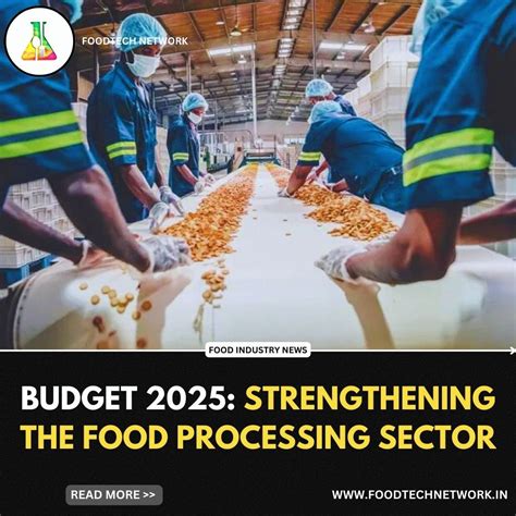 Budget 2025 Strengthening The Food Processing Sector Foodtechnetwork