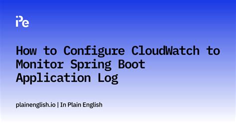 how to configure cloudwatch to monitor spring boot application log