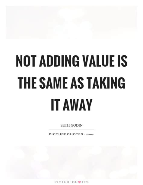 Adding Value Quotes And Sayings Adding Value Picture Quotes