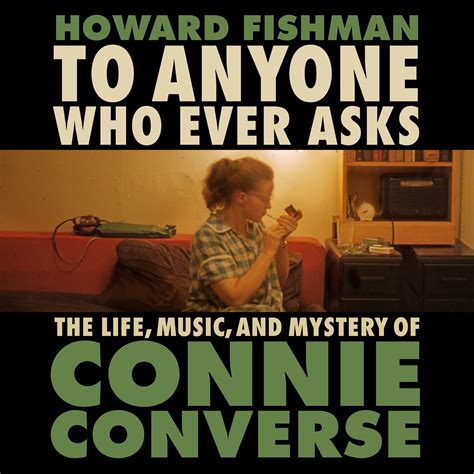 To Anyone Who Ever Asks The Life Music And Mystery Of Connie Conver