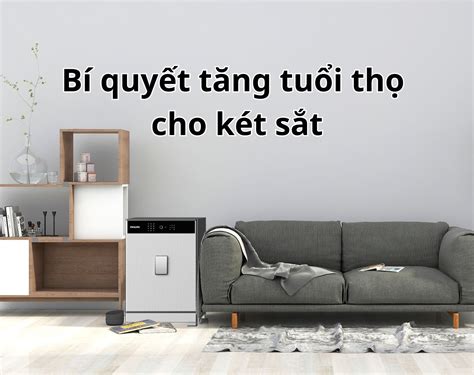 Bí Quyết Tăng Tuổi Thọ Cho Két Sắt Top 3 Bạn Nên Biết