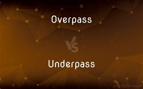 Overpass Vs Underpass — Whats The Difference