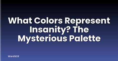 What Colors Represent Insanity The Mysterious Palette Wordscr