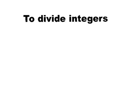 Divide Intergers Ppt
