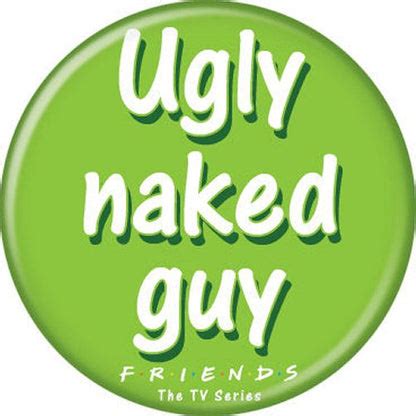 Friends Cast Ugly Naked Guy Licensed 1 25 Inch Button 83060 Giant