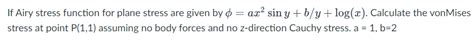 Solved If Airy Stress Function For Plane Stress Are Given By