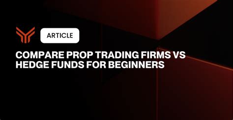 Factors To Compare Prop Trading Firms Vs Hedge Funds For Beginners FundingTraders Blog
