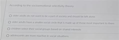 Solved According To The Socioemotional Selectivity Theory