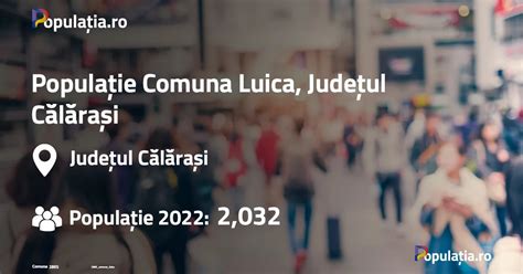 Populația Comunei Luica Jud Călărași 2023 Populatia Ro
