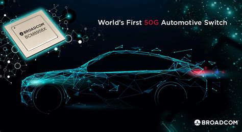 Broadcom Delivers 50g Automotive Ethernet Switch Converge Digest