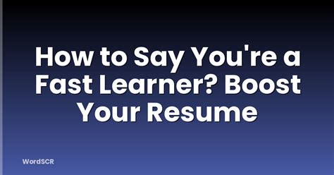How To Say Youre A Fast Learner Boost Your Resume Wordscr