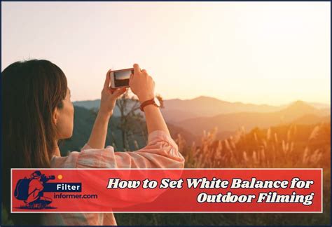 How To Set White Balance For Outdoor Filming Step By Step Guide Filterinformer
