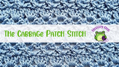 How To Crochet The Cabbage Patch Stitch Froggity Frog Crochet