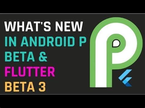 Whats New In Android P Beta And Flutter Beta 3 R Flutterdev