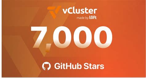 Loft Labs On Linkedin 🎉 Vcluster Just Hit 7000 Github Stars 🚀 Huge Thanks To The Community