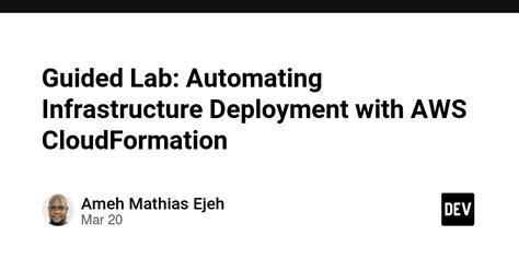 Guided Lab Automating Infrastructure Deployment With Aws Cloudformation Dev Community