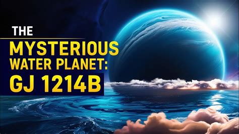 The Mysterious Water Planet Gj 1214b Youtube