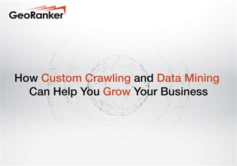 How Custom Crawling And Data Mining Can Help You Grow Your Business