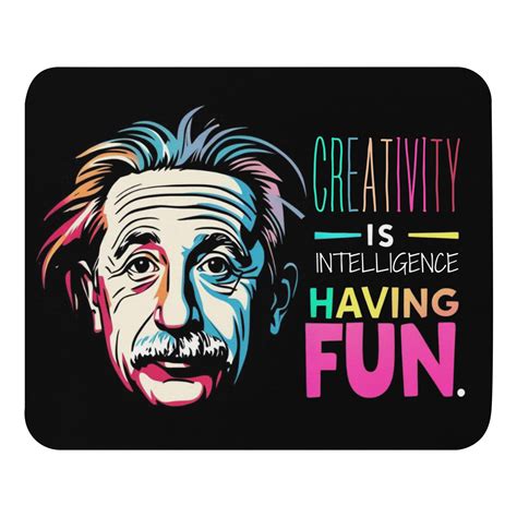 Creativity Is Intelligence Having Fun Mouse Pad