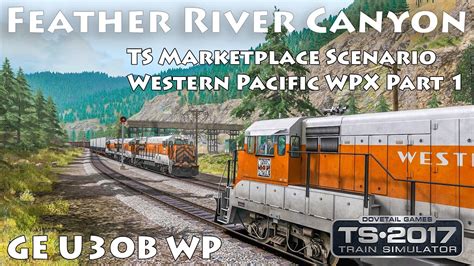 Ge U30b Wp Western Pacific Wpx Part 1 Ts Marketplace Scenario Train Simulator 1440p Youtube