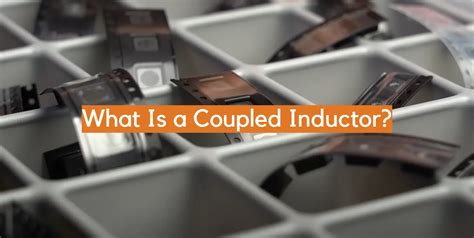 What Is A Coupled Inductor Electronicshacks
