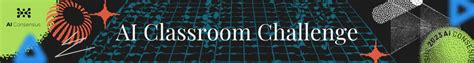 Ai Classroom Challenge The Ai Classroom Challenge Is An Opportunity To Showcase How Artificial