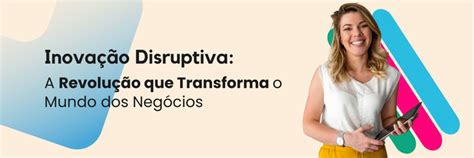 Inovação Disruptiva A Revolução Que Transforma O Mundo Dos Negócios Dna De Inovação