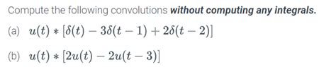 Solved Compute The Following Convolutions Without Computing Chegg