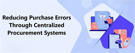Reducing Purchase Errors Through Centralized Procurement Systems