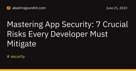 Mastering App Security 7 Crucial Risks Every Developer Must Mitigate