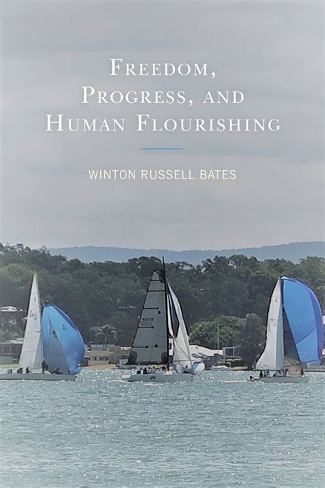 Freedom Progress And Human Flourishing Winton Russell Bates
